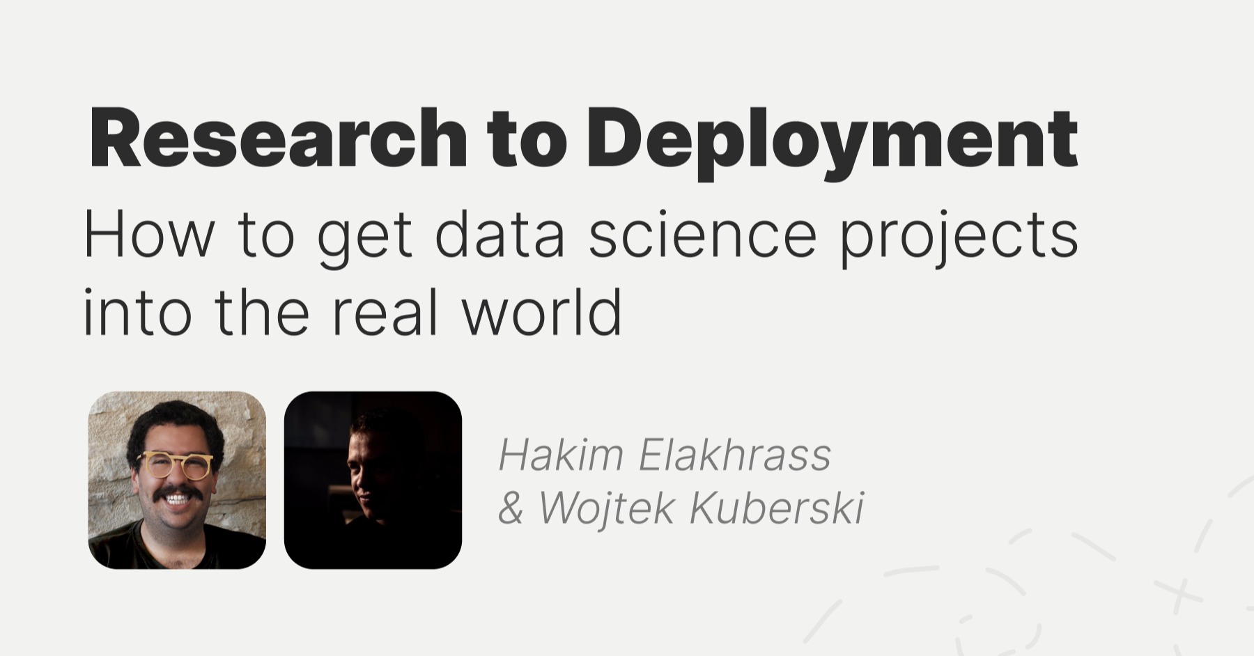 Research to Deployment: Get AI into the Real World by Hakim Elakhrass and Wojtek Kuberski on Maven